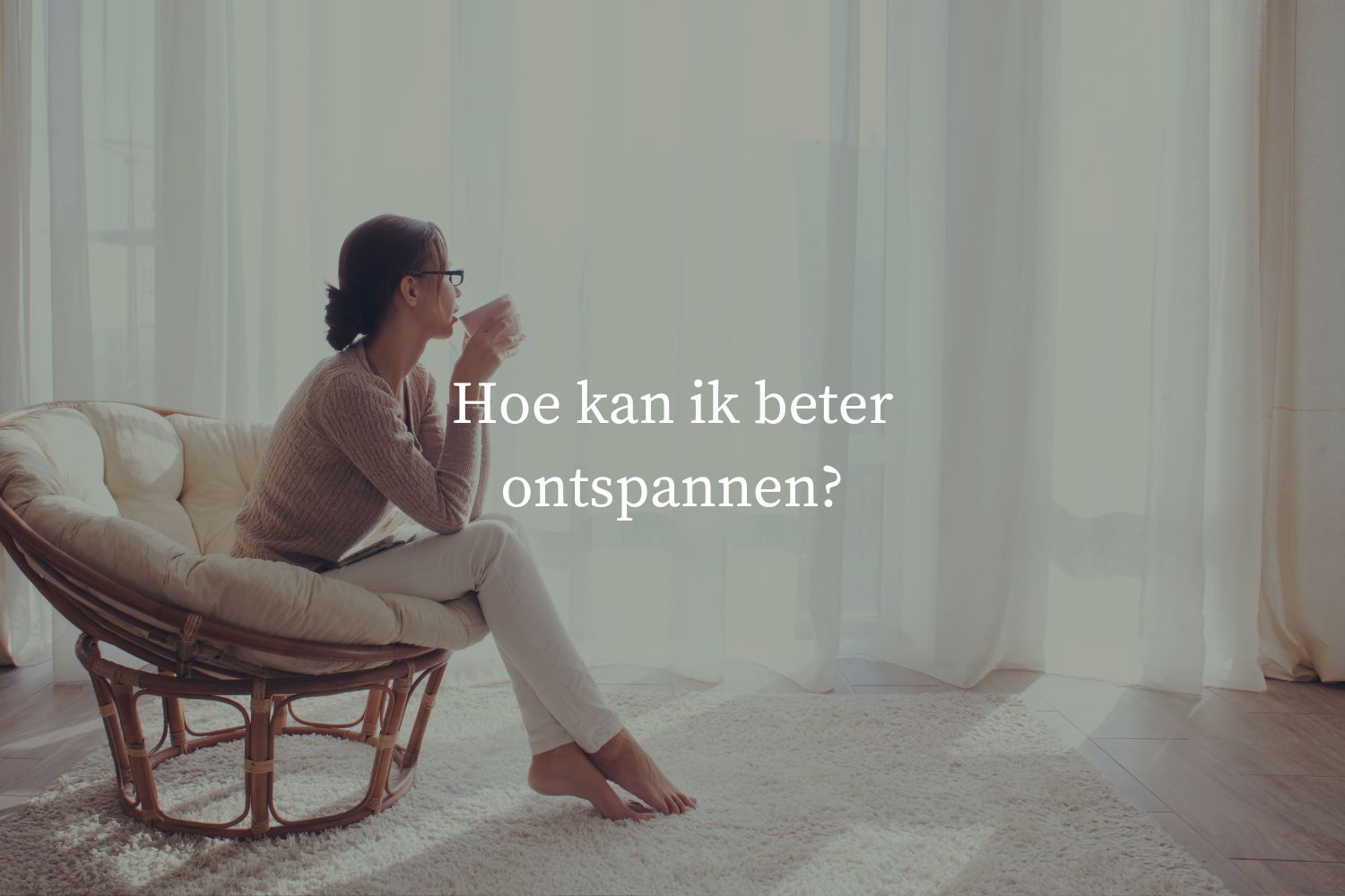 Hoe kan ik beter ontspannen? - Stress en onrust de baas