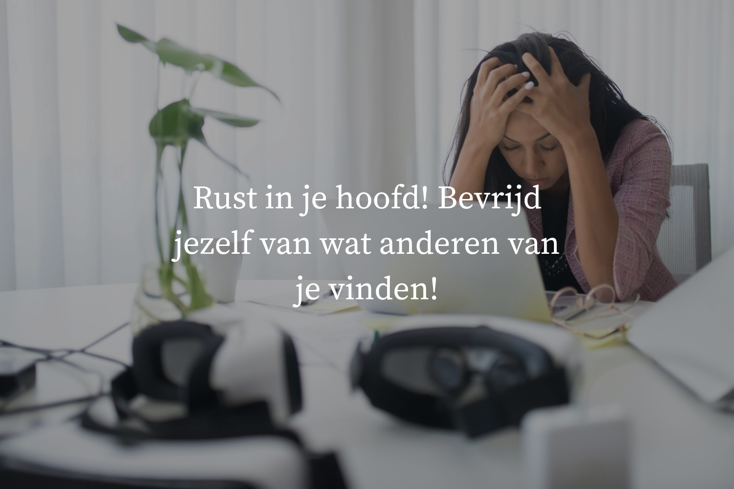 Rust in je hoofd! Bevrijd jezelf van wat anderen van je vinden!